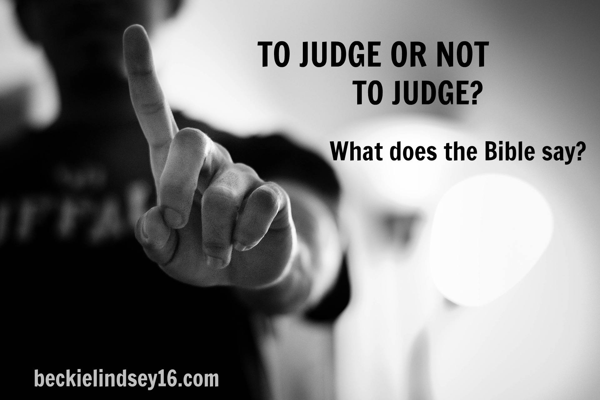 TO JUDGE OR NOT TO JUDGE? | Beckie Lindsey